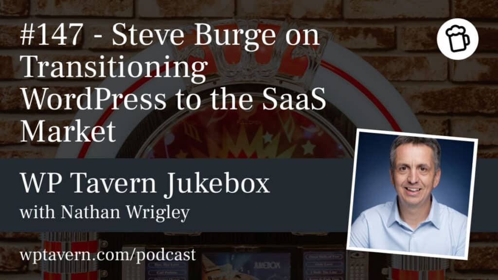 #147 – Steve Burge on Transitioning WordPress to the SaaS Market